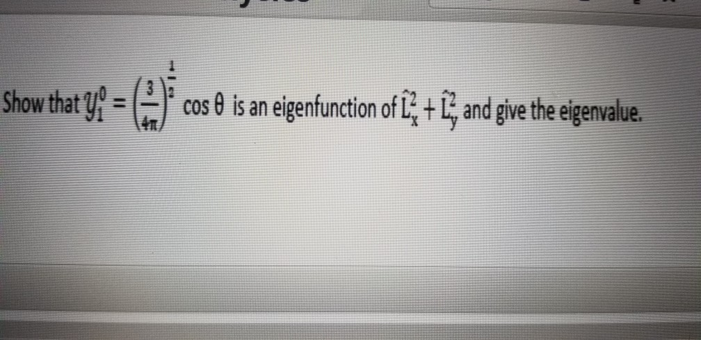 Solved show that y? = * cos e isa eigenfunction of l;+ and | Chegg.com