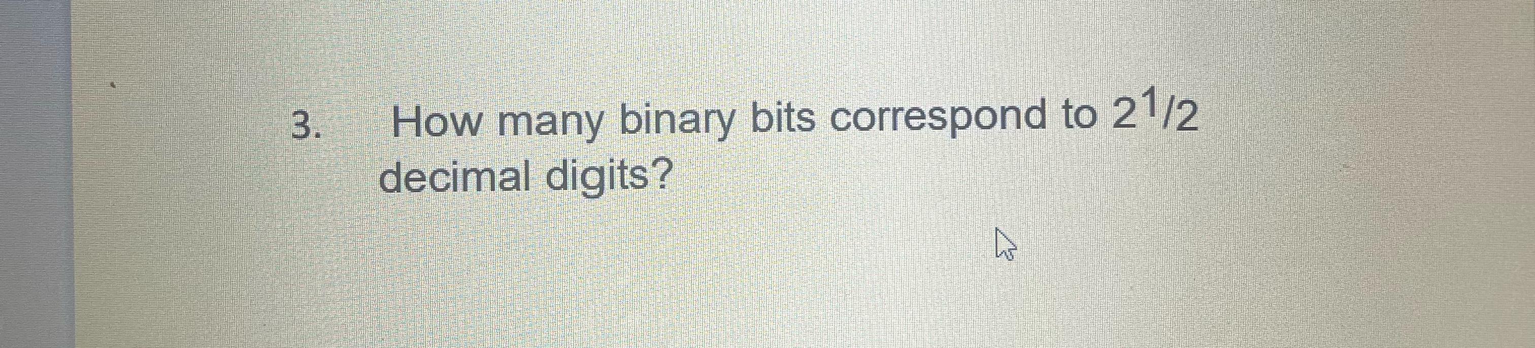 Solved How many binary bits correspond to 212 ﻿decimal | Chegg.com