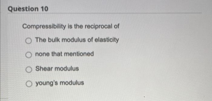 Solved Compressibility is the reciprocal of The bulk modulus | Chegg.com Solved Compressibility is the reciprocal of The bulk modulus | Chegg.com