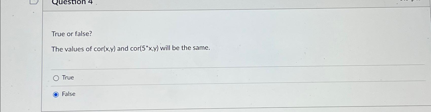 Solved True or false?The values of cor(x,y) ﻿and cor(5**x,y) | Chegg.com