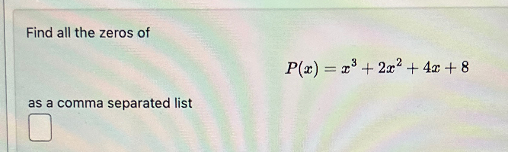 Solved Find all the zeros ofP(x)=x3+2x2+4x+8as a comma | Chegg.com