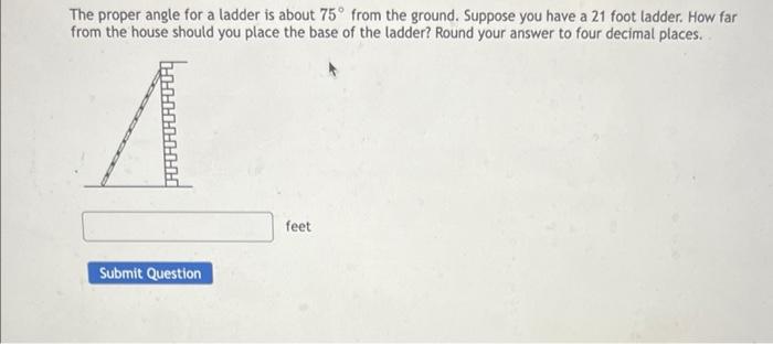 Solved The proper angle for a ladder is about 75∘ from the | Chegg.com