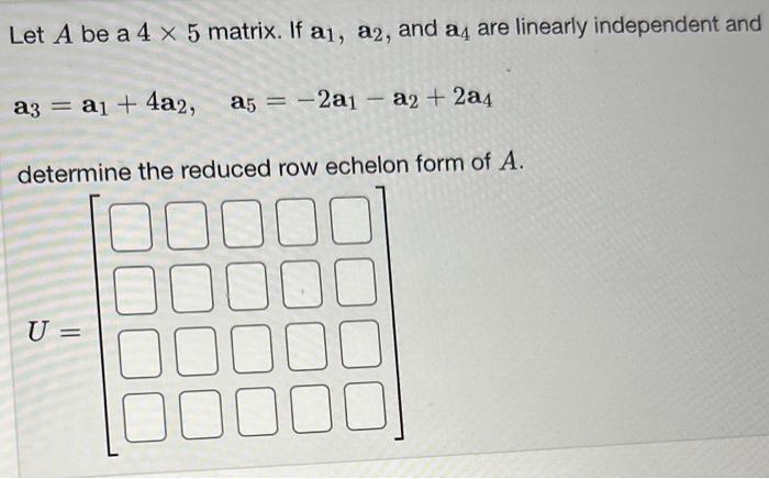 Solved Let A be a 4×5 matrix. If a1,a2, and a4 are linearly | Chegg.com