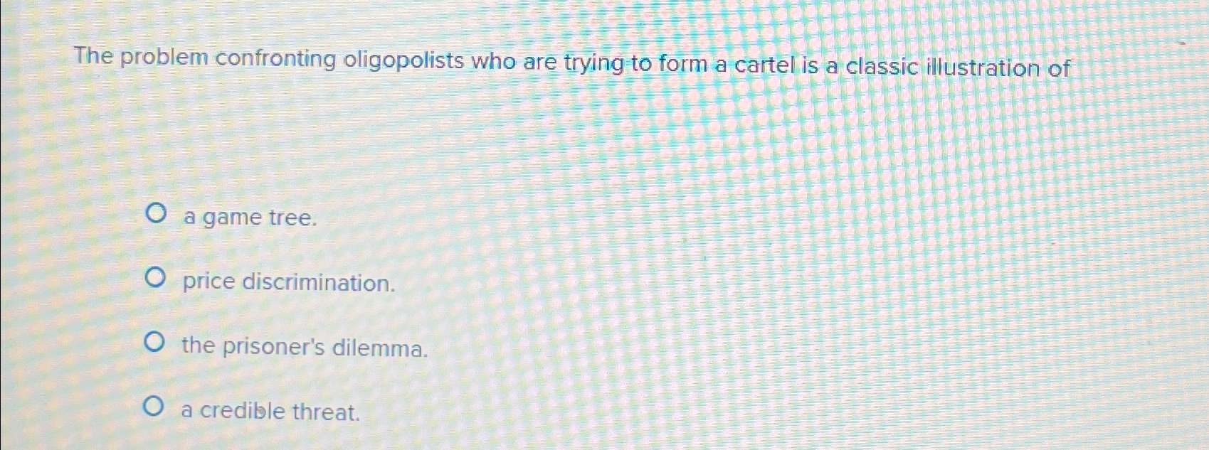 Solved The problem confronting oligopolists who are trying | Chegg.com