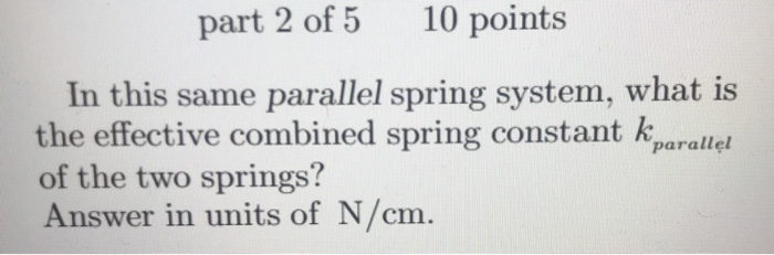 Solved part 1 of 5 10 points In the parallel spring system, | Chegg.com