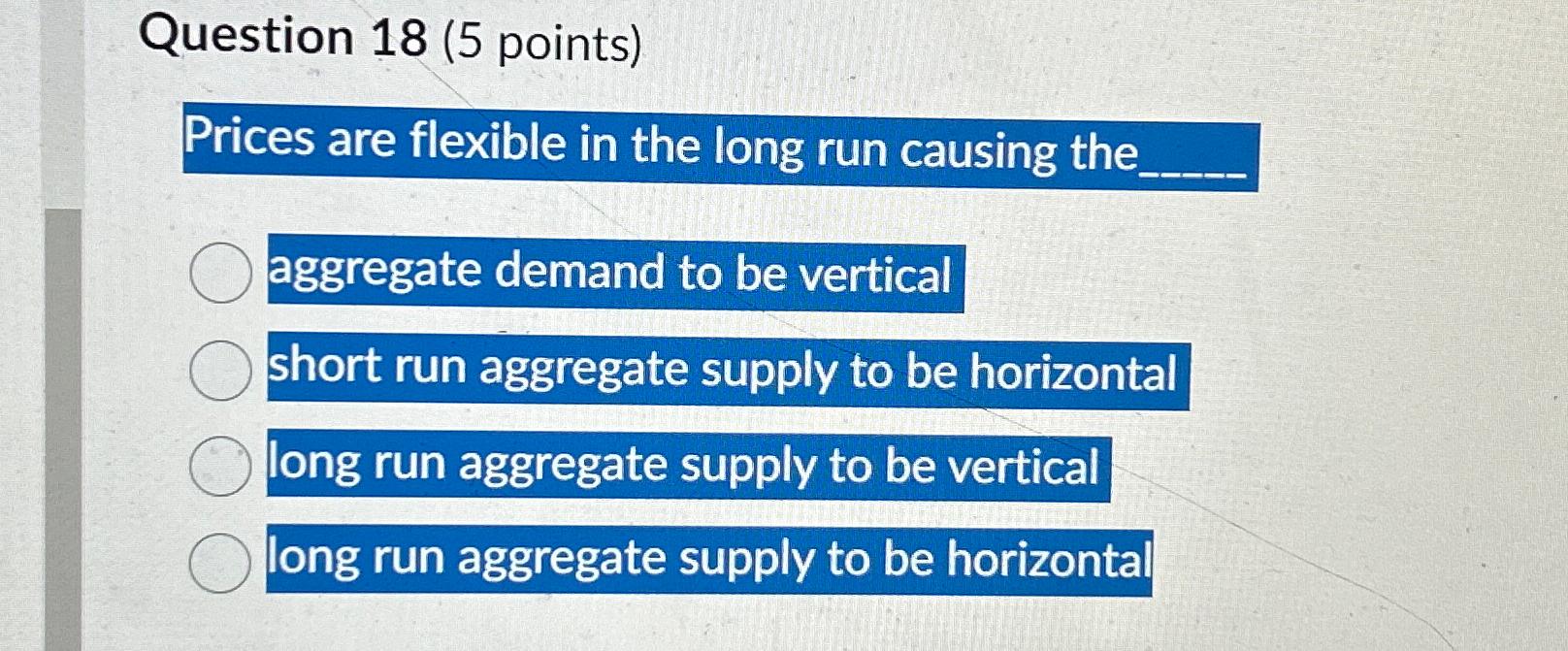 Solved Question 18 (5 ﻿points)Prices are flexible in the | Chegg.com