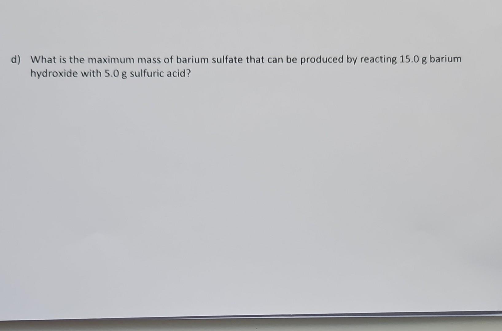 Solved d) What is the maximum mass of barium sulfate that | Chegg.com