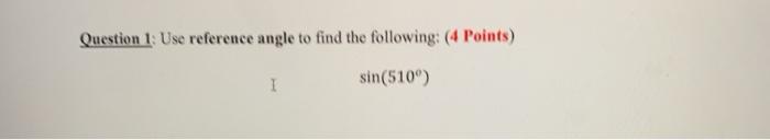 Solved Question 1: Use reference angle to find the | Chegg.com