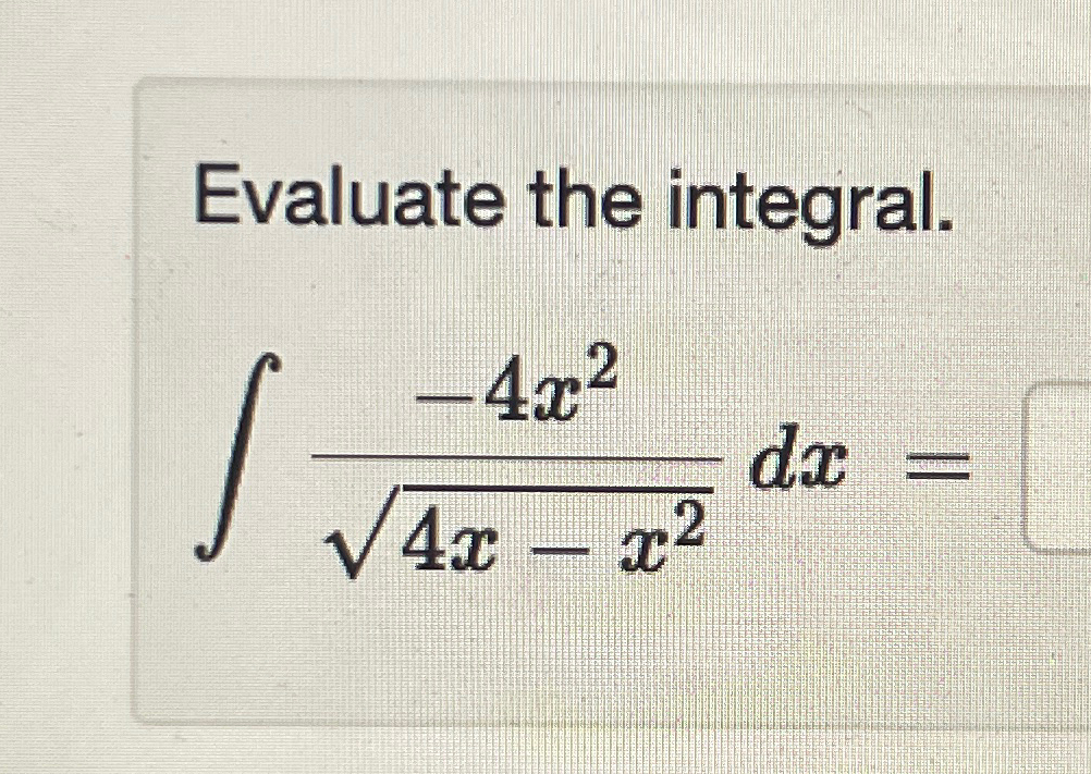 Solved Evaluate the integral.∫﻿﻿-4x24x-x22dx= | Chegg.com