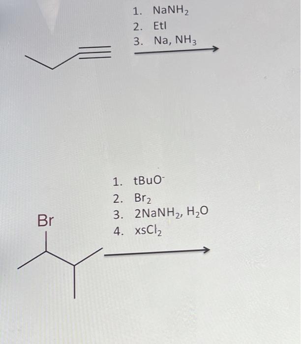 Solved 1. NaNH2 2. Et! 3. Na, NH3 1. tBuo 2. Brz 3. 2NaNH2, | Chegg.com