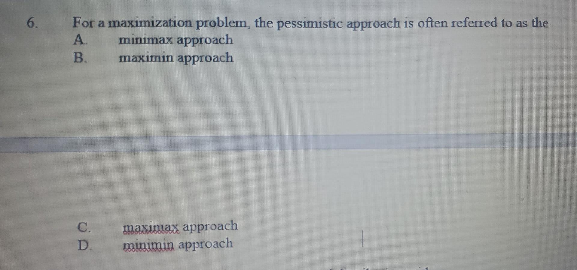 Solved 6. For a maximization problem, the pessimistic | Chegg.com