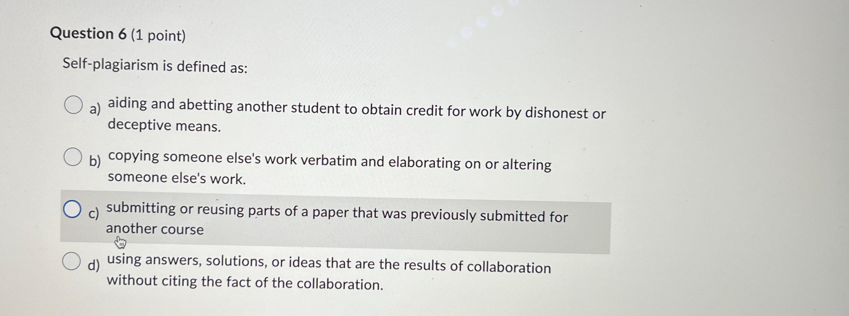 Solved Question 6 (1 ﻿point)Self-plagiarism is defined as:a) | Chegg.com