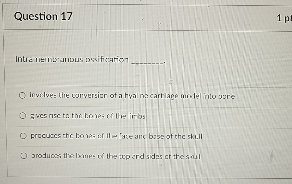 Solved Question 17Intramembranous ossification q,involves | Chegg.com