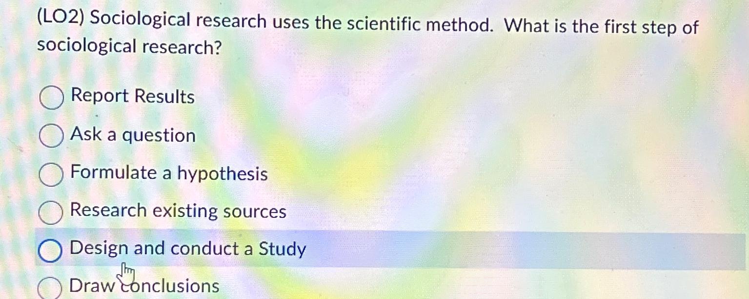 Solved (LO2) ﻿Sociological research uses the scientific | Chegg.com