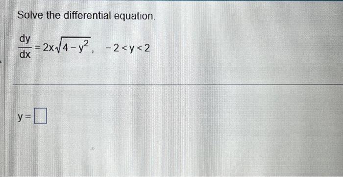 Solved Solve the differential equation. dxdy=2x4−y2,−2 | Chegg.com