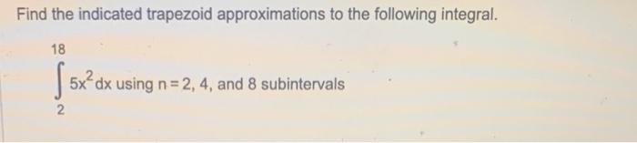 Solved Find the indicated trapezoid approximations to the | Chegg.com
