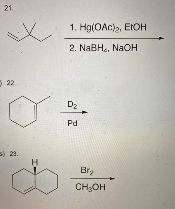 Solved 21. w 1. Hg(OAC)2, EtOH 2. NaBH4, NaOH ) 22. D2 Pd s) | Chegg.com