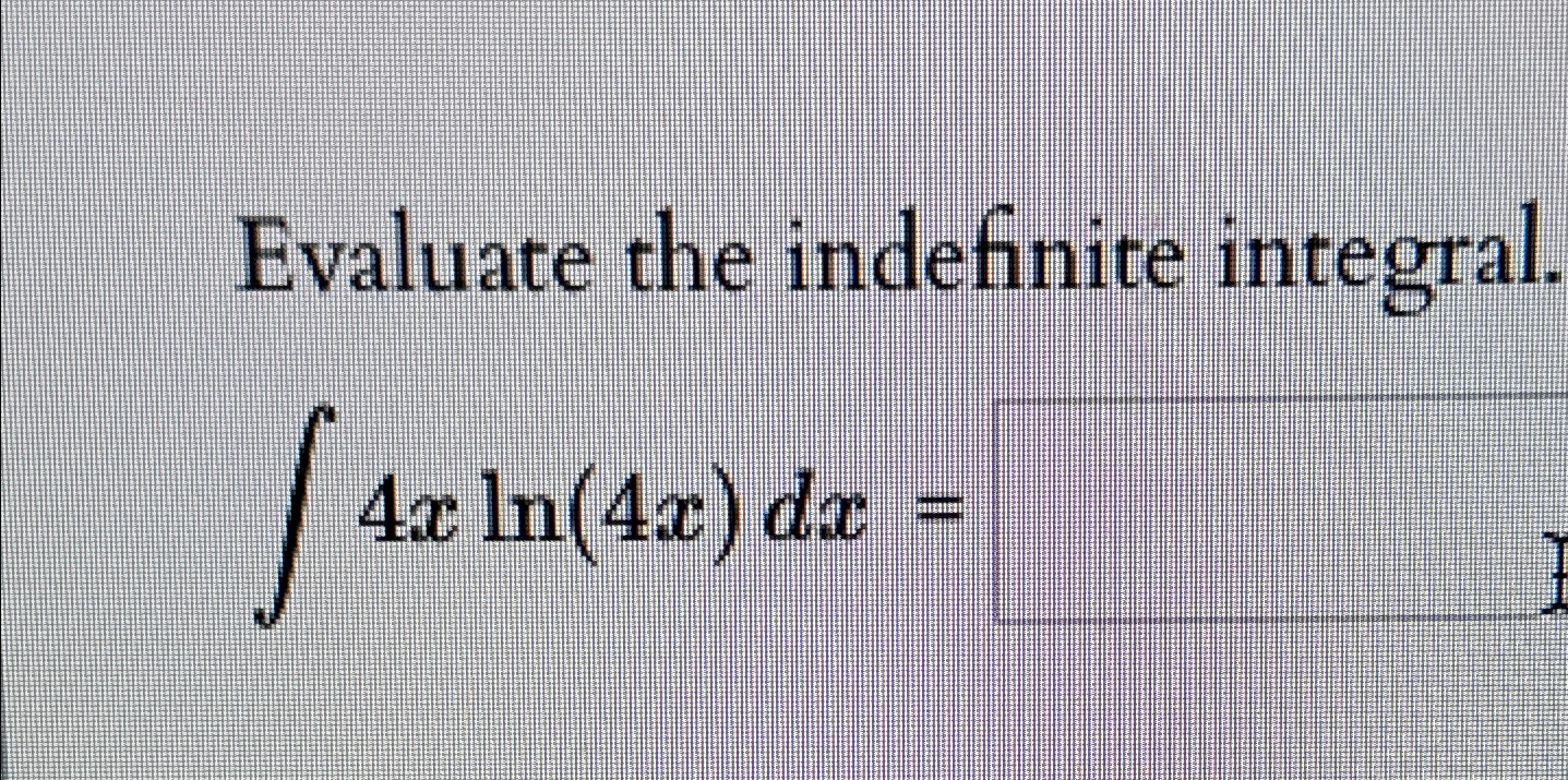 Solved Evaluate The Indefinite Integral ∫﻿﻿4xln 4x Dx