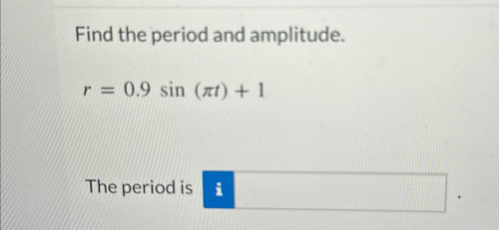 Solved Find the period and amplitude.r=0.9sin(πt)+1The | Chegg.com