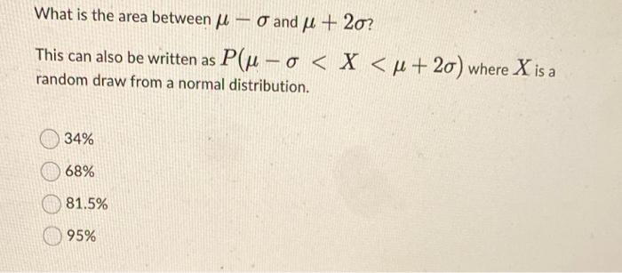 Solved What is the area between μ−σ and μ+2σ ? This can also | Chegg.com