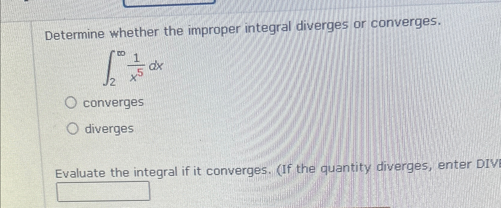 Solved Determine whether the improper integral divenges or | Chegg.com