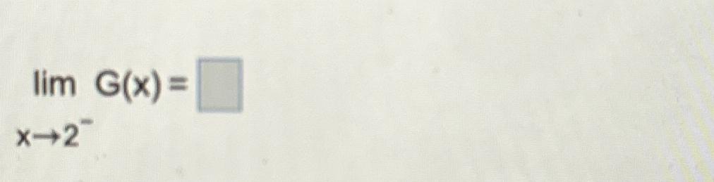 Solved limx→2-G(x)= | Chegg.com