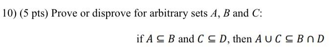 Solved 10) (5 pts) Prove or disprove for arbitrary sets A,B | Chegg.com Solved 10) (5 pts) Prove or disprove for arbitrary sets A,B | Chegg.com