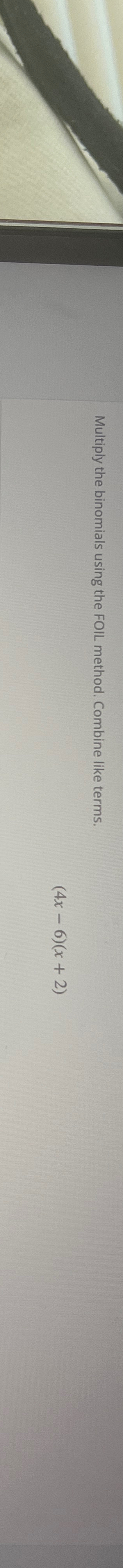 Solved Multiply the binomials using the FOIL method. Combine | Chegg.com