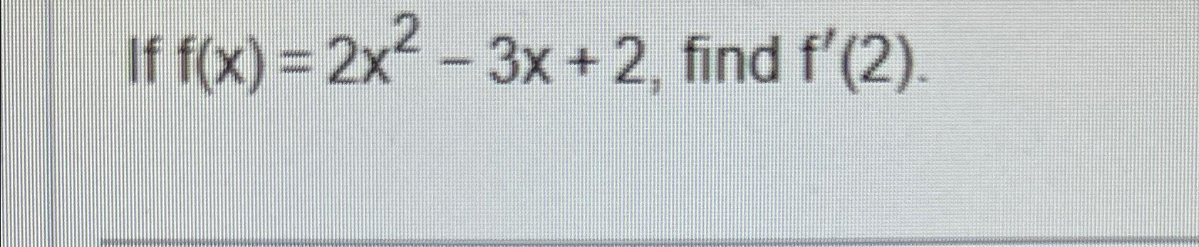 Solved If F X 2x2 3x 2 ﻿find F 2