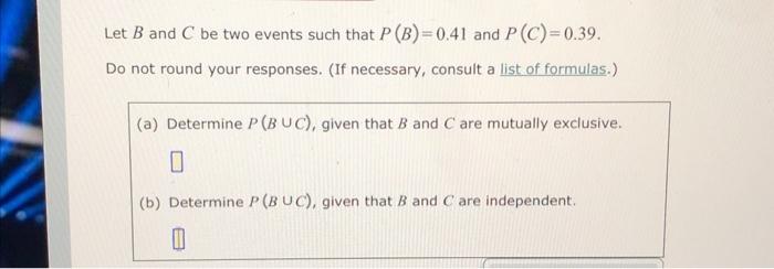Solved Let B and C be two events such that P (B) = 0.41 and | Chegg.com