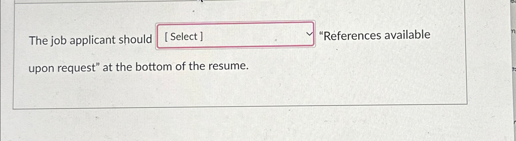 Solved The job applicant should"References available upon | Chegg.com