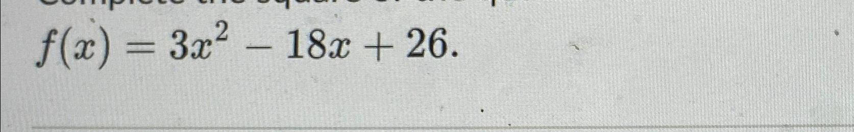 Solved f(x)=3x2-18x+26 | Chegg.com