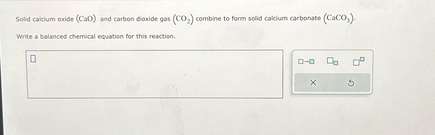 Solved Solid calcium oxide (CaO) ﻿and carbon dioxide gas | Chegg.com