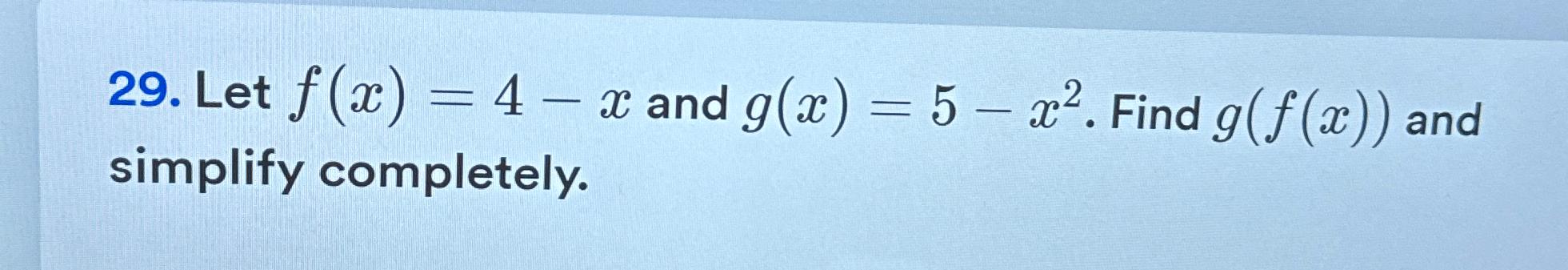 Solved Let f(x)=4-x ﻿and g(x)=5-x2. ﻿Find g(f(x)) ﻿and | Chegg.com