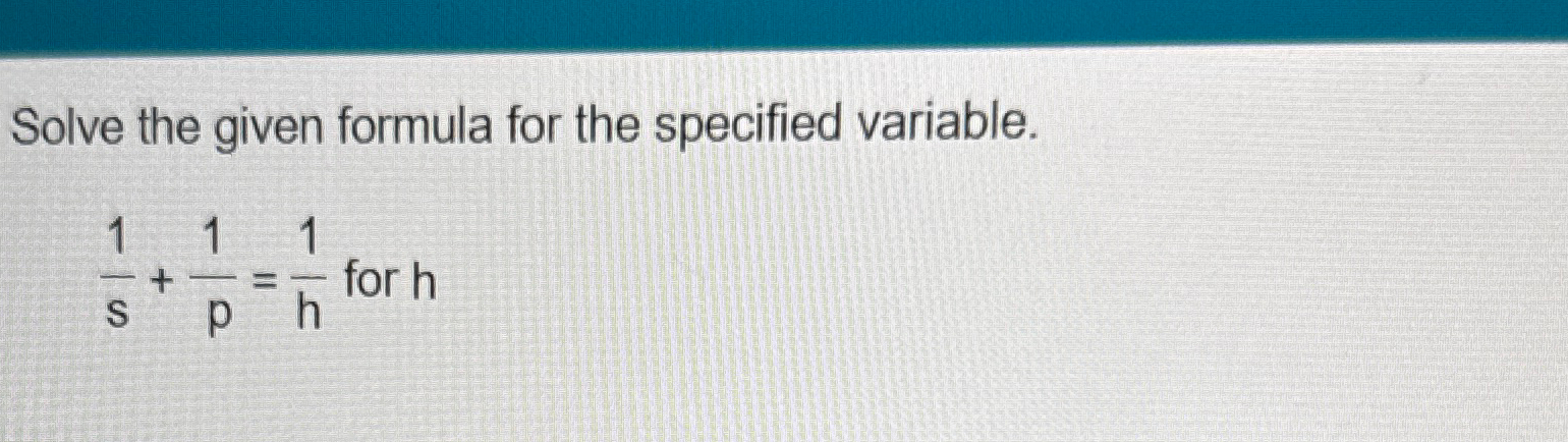 Solved Solve the given formula for the specified | Chegg.com