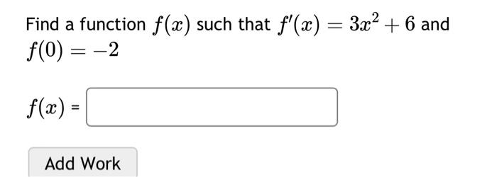 Solved Find a function f(x) such that f′(x)=3x2+6 and | Chegg.com