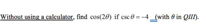 Solved Without using a calculator, find cos(20) if csc 0 = | Chegg.com