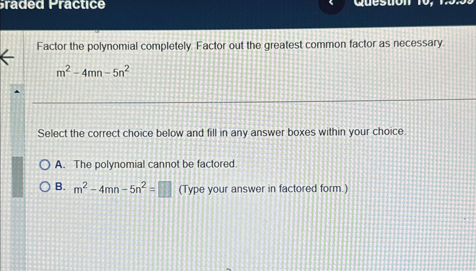 Solved Factor the polynomial completely. Factor out the | Chegg.com