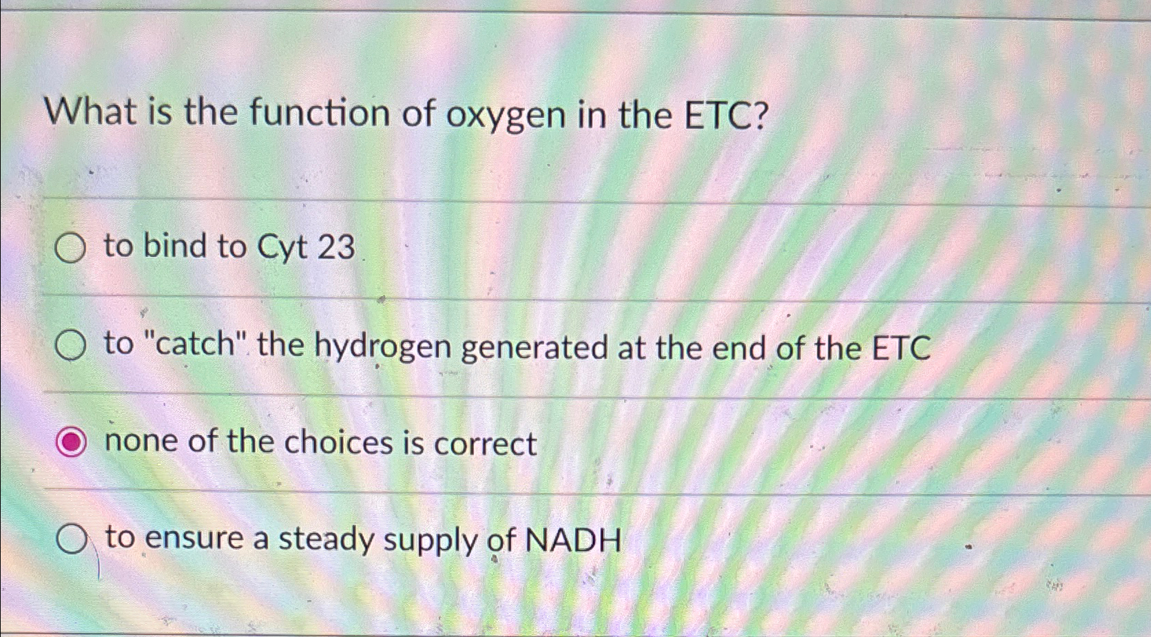 Solved What is the function of oxygen in the ETC?to bind to | Chegg.com