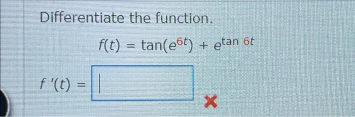 Solved Differentiate the function. f(t)=tan(e6t)+etan6t | Chegg.com
