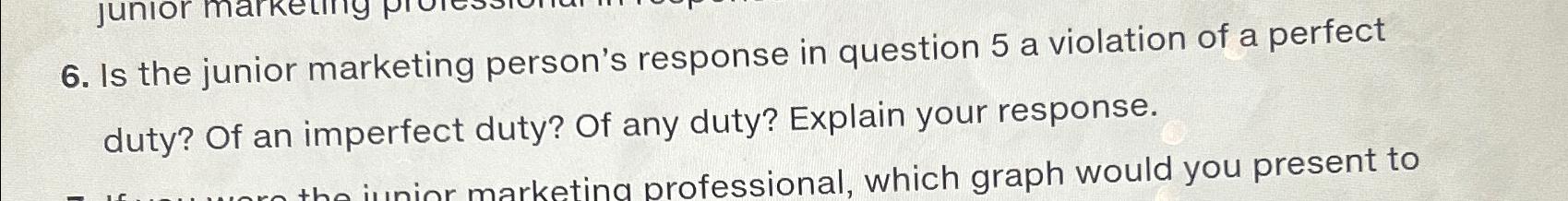 Solved Is the junior marketing person's response in question | Chegg.com