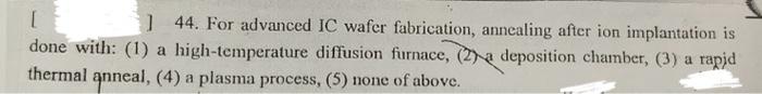 Solved ] 44. For advanced IC wafer fabrication, annealing | Chegg.com