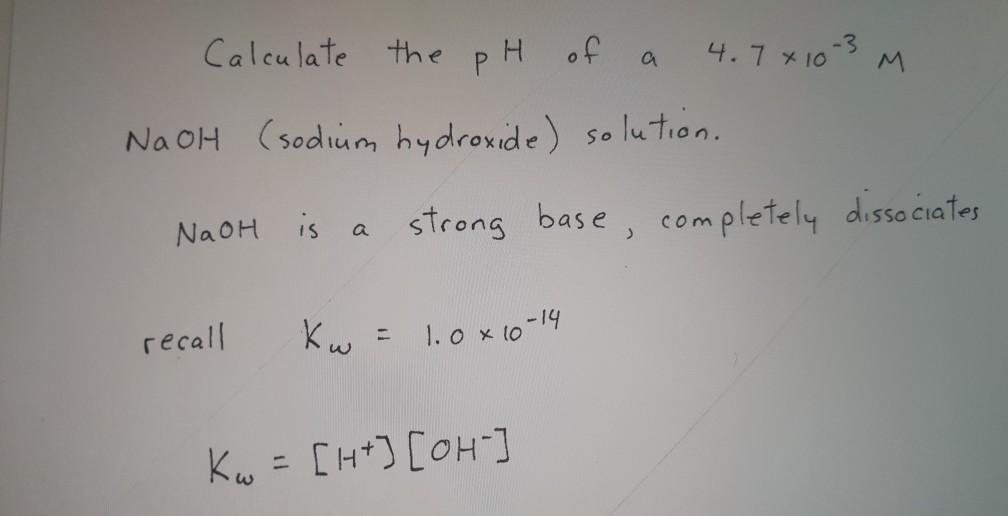 Solved Calculate the pH of a 4.7x10-3 m NaOH (sodium | Chegg.com