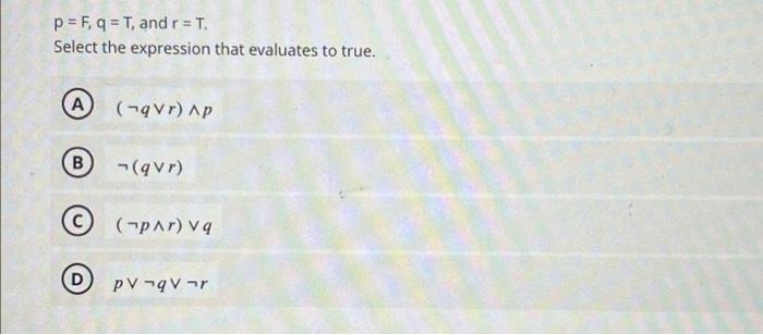 Solved p = F, q=T, and r = T. Select the expression that | Chegg.com