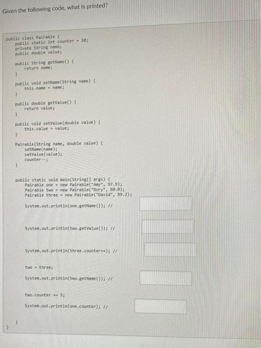 Solved Given the following code, what is printed? public | Chegg.com