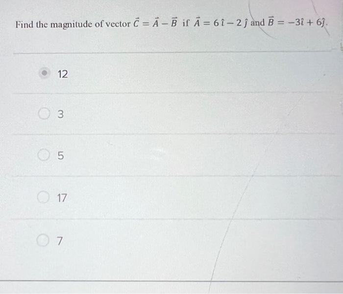 Solved Find the magnitude of vector C=A−B if A=6 ^−2 ^ and | Chegg.com