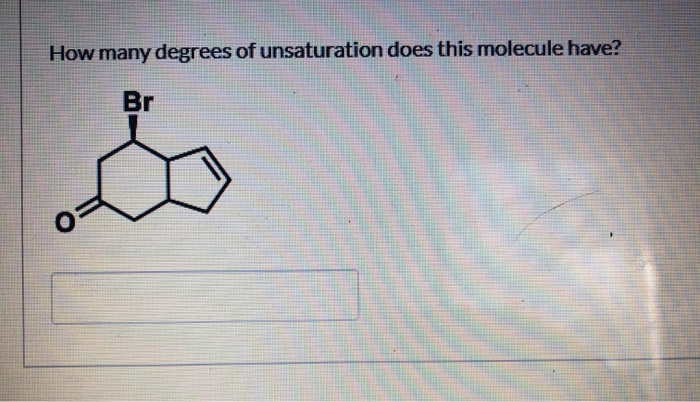 Solved How many degrees of unsaturation does this molecule | Chegg.com