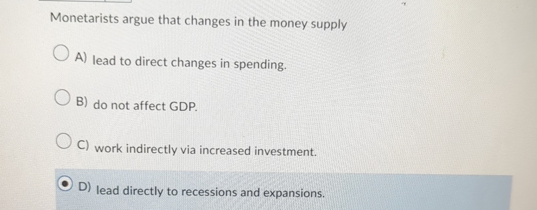 Solved Monetarists argue that changes in the money supplyA) | Chegg.com
