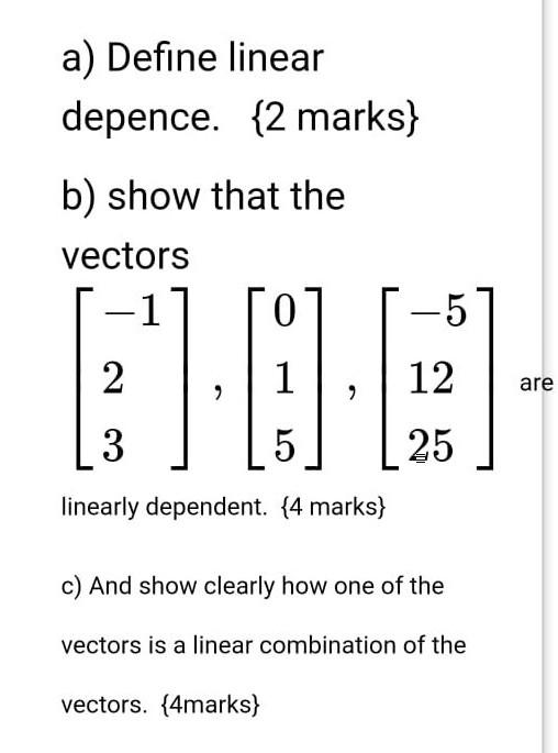 Solved a) Define linear depence. {2 marks } b) show that the | Chegg.com