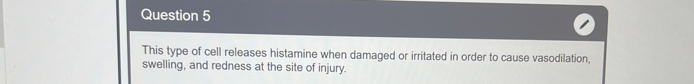 Solved Question 5This type of cell releases histamine when | Chegg.com